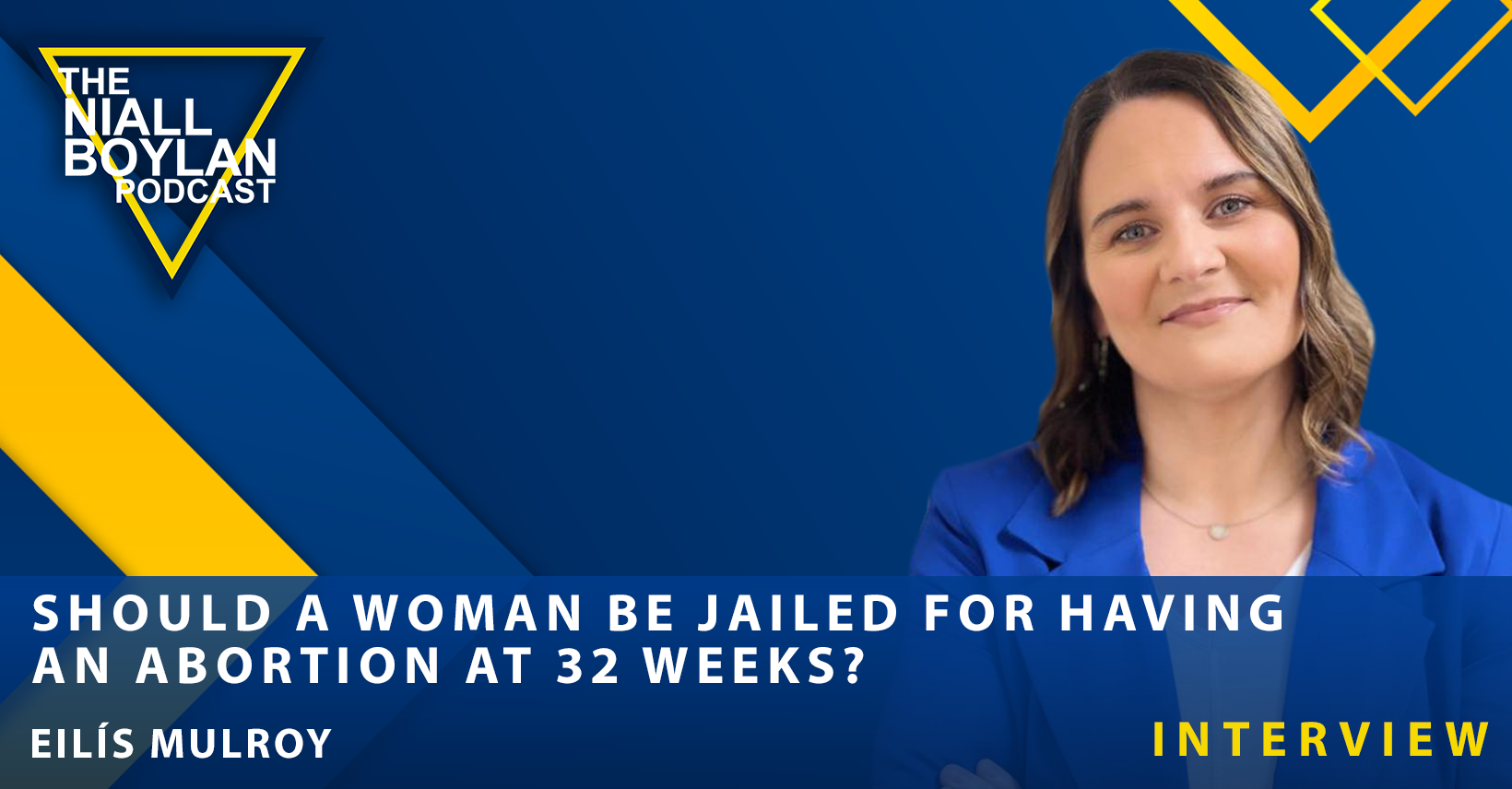 Should A Woman Be Jailed For Having An Abortion At 32 Weeks With Eilis ...