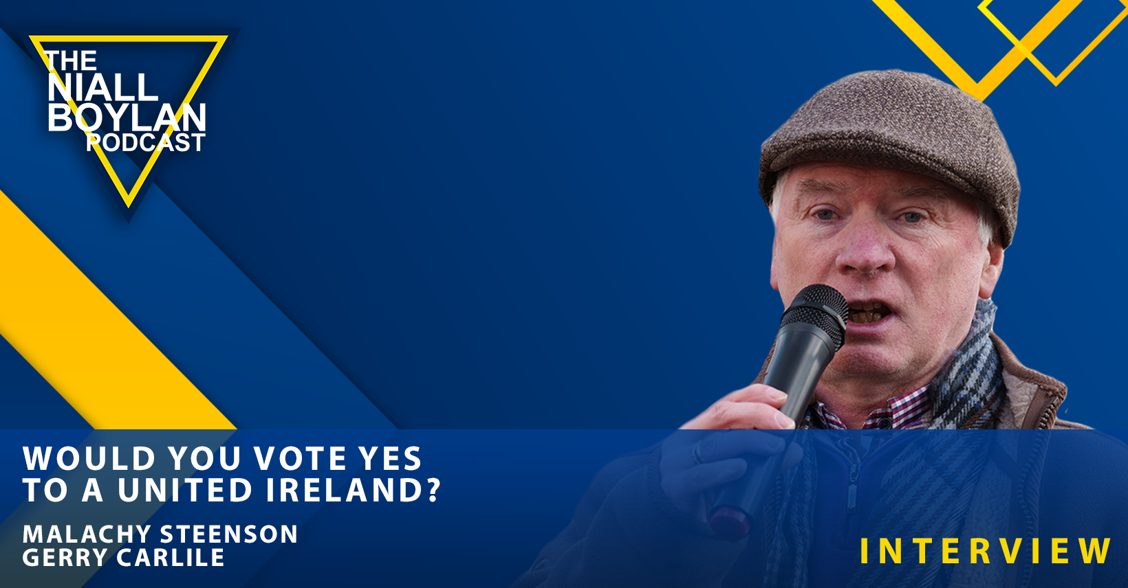 Would You Vote Yes To A United Ireland With Malachy Steenson And Gerry Carlile - The Niall ...