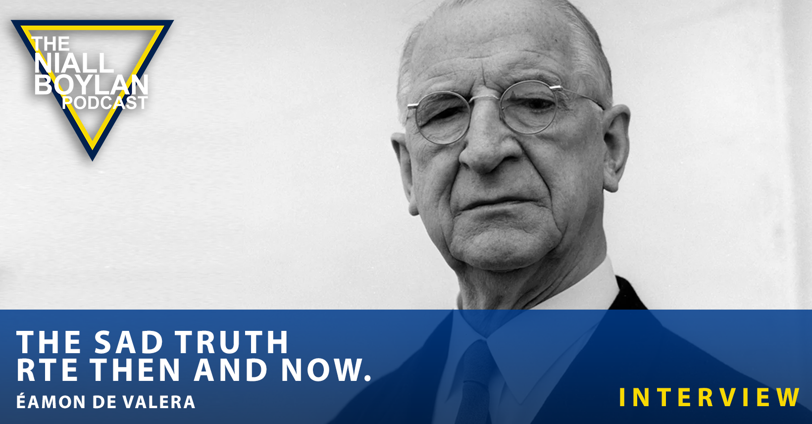 RTE The Sad Truth RTE Then & Now Éamon de Valera - The Niall Boylan Podcast
