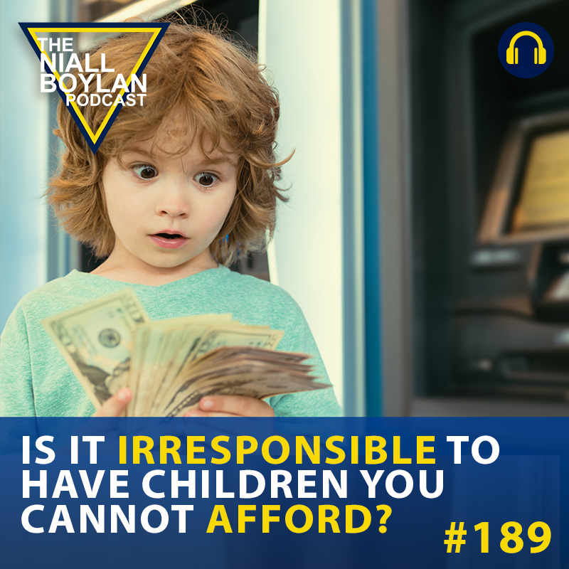 Is It Irresponsible to Have Children You Cannot Afford? Episode 189 ...