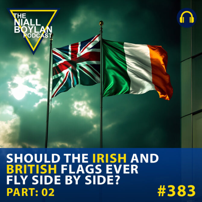 #383 Should the Irish and British Flags Ever Fly Side by Side Part 2 ...