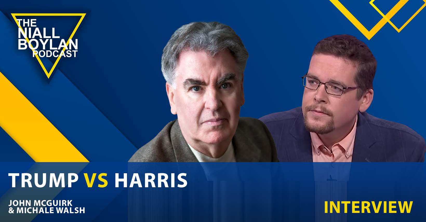 Trump vs Harris (John McGuirk and Michale Walsh) - The Niall Boylan Podcast