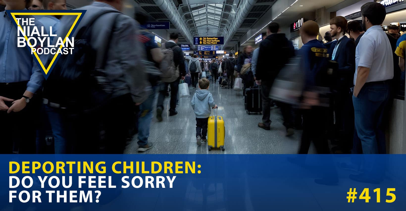 Deporting Children: Do You Feel Sorry for Them? Episode 415 - The Niall ...