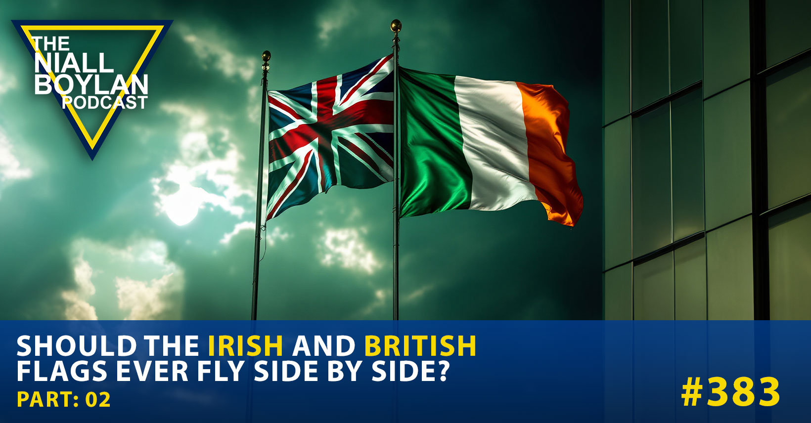 #383 Should the Irish and British Flags Ever Fly Side by Side Part 2 ...