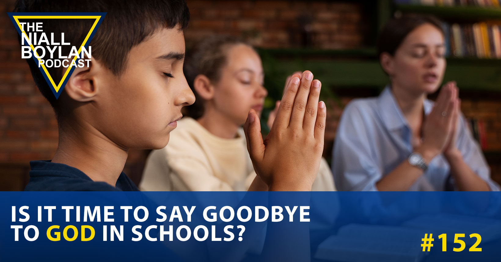 Is It Time To Say Goodbye To God In Schools? Episode 152 - The Niall ...