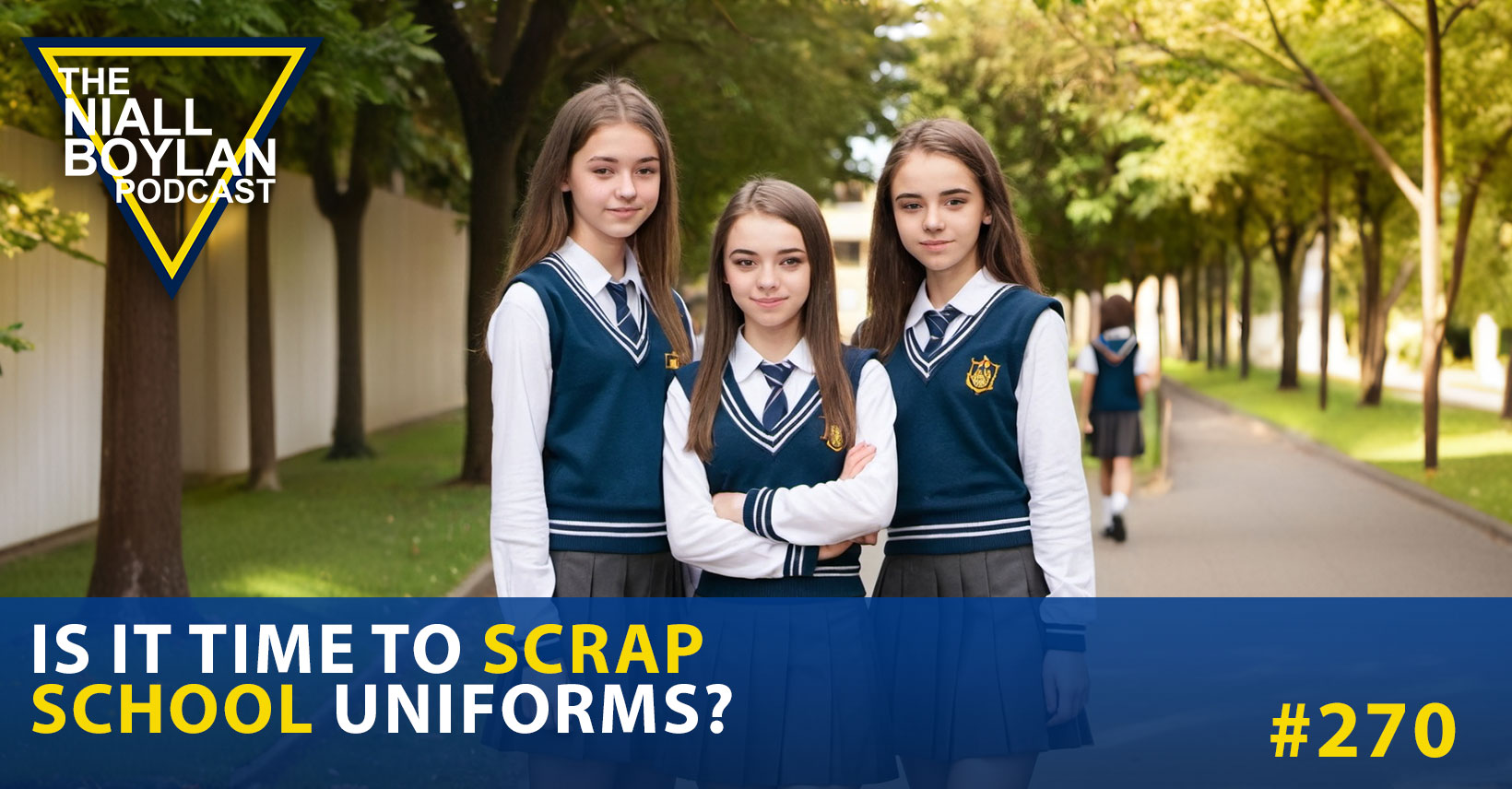 Is It Time To Scrap School Uniforms? Episode 270 - The Niall Boylan Podcast