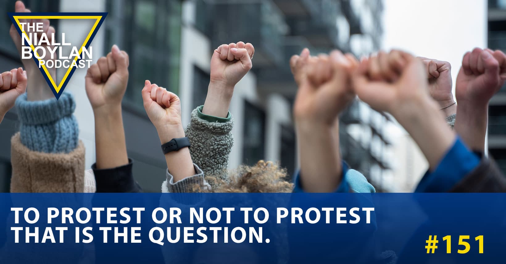 To Protest Or Not To Protest That Is The Question Episode 151 - The ...