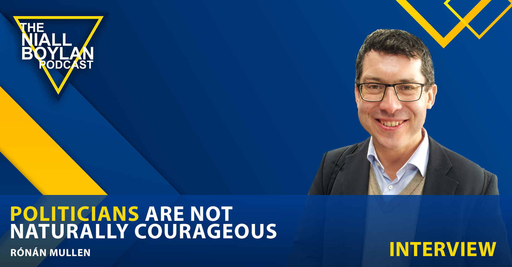 Politicians Are Not Naturally Courageous With Rónán Mullen - The Niall ...