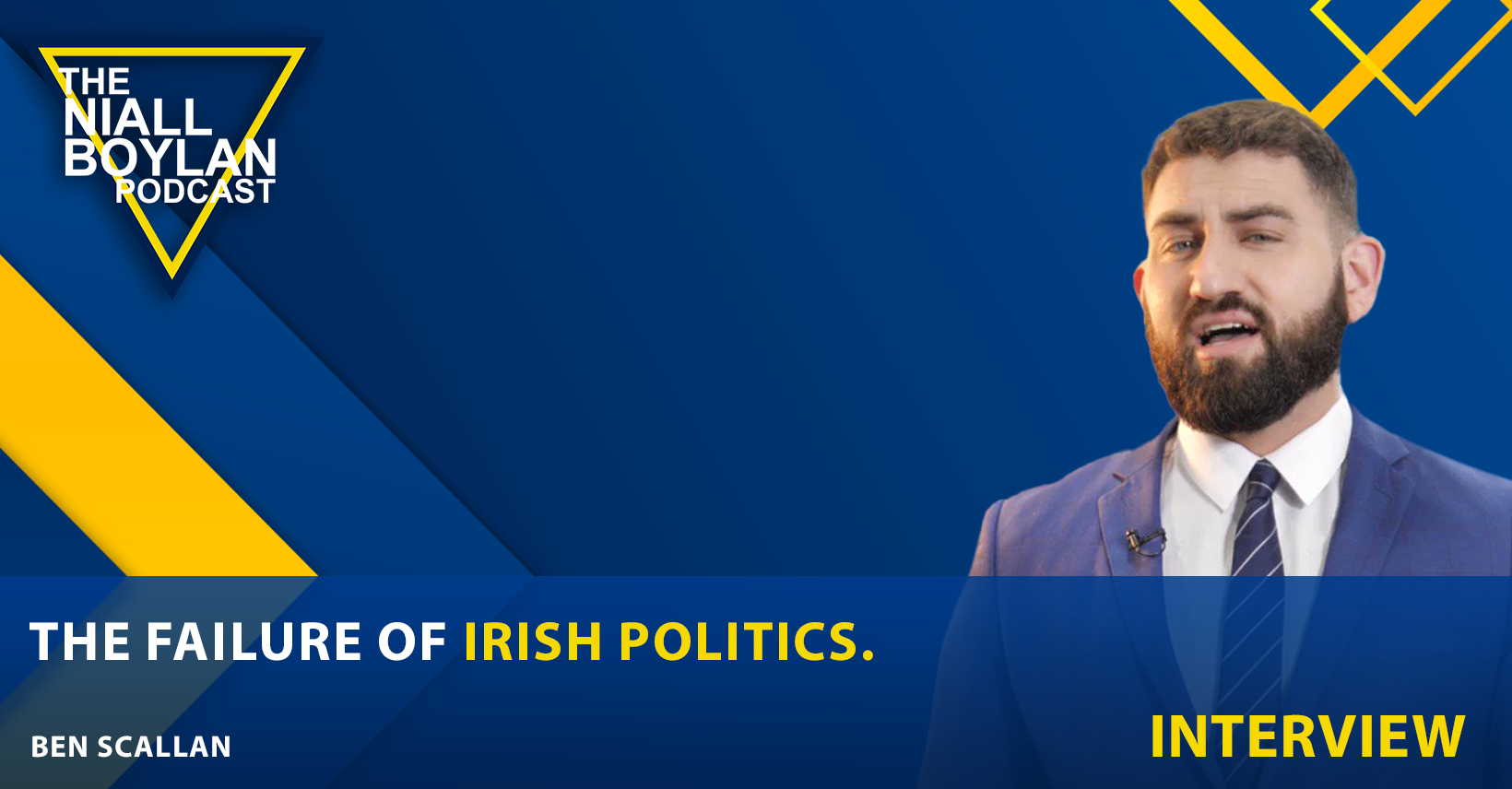 The Failure Of Irish Politics With Ben Scallan - The Niall Boylan Podcast